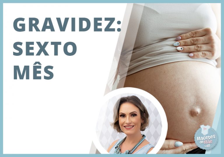 Gravidez mês a mês - sexto mês | Macetes de Mãe